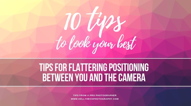 Tips for Flattering Positioning Between YOU and the Camera - Kelly Heck ...